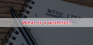 What is wishlist? - Why a wishlist is vital in ecommerce