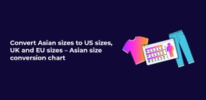 Convert Asian sizes to US sizes, UK and EU sizes – Asian size ...