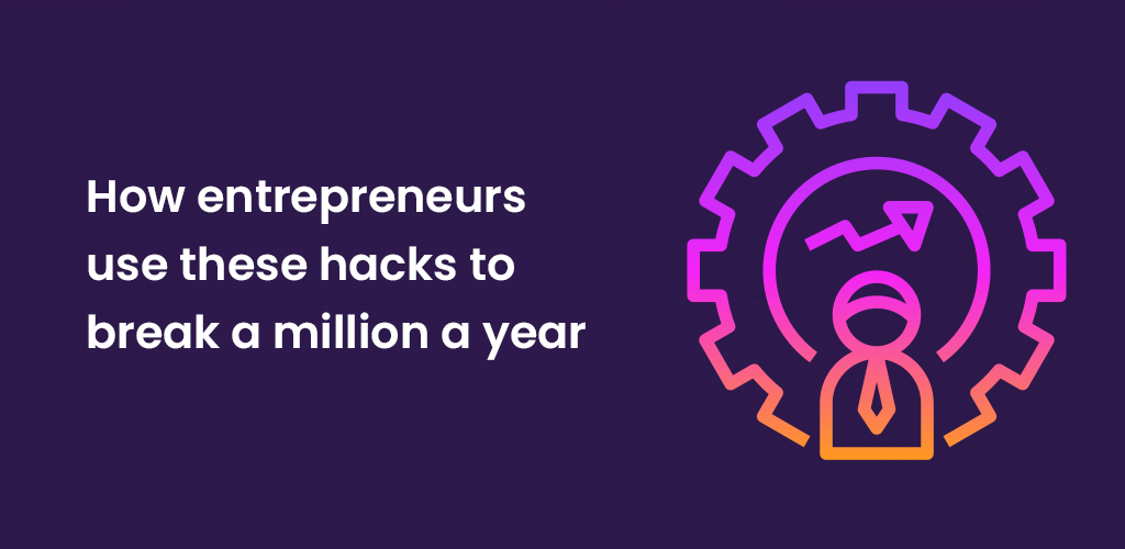Entrepreneurs use these hacks to break £1 million a year | Avasam Entrepreneurs use these hacks to break £1 million a year | Avasam