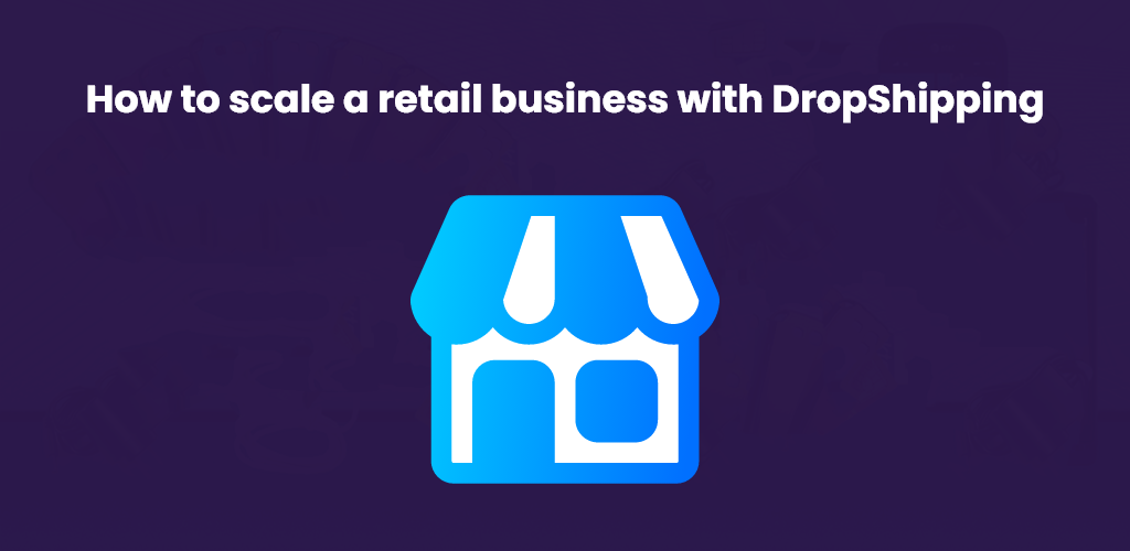 How To Scale A Retail Business With Dropshipping Avasam
