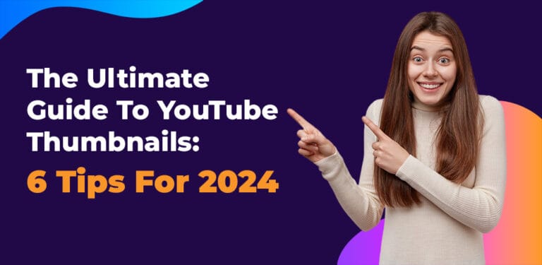 The Ultimate Guide To YouTube Thumbnails: 6 Tips For 2024